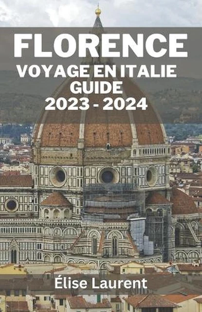 FLORENCE VOYAGE EN Italie Guide 2023 - 2024: ? la d?couverte des joyaux cach?s d EUR 32,67 ...