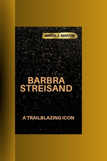BARBRA STREISAND: A Trailblazing Icon by Maria J. Martin Paperback Book ...