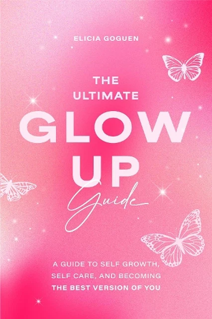 DER ULTIMATIVE GLOW Up Guide: Ein Leitfaden für Selbstwachstum ...