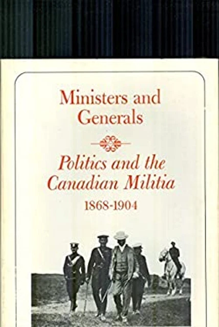 MINISTRES ET GÉNÉRAUX : La politique et la milice canadienne, 1868- EUR ...