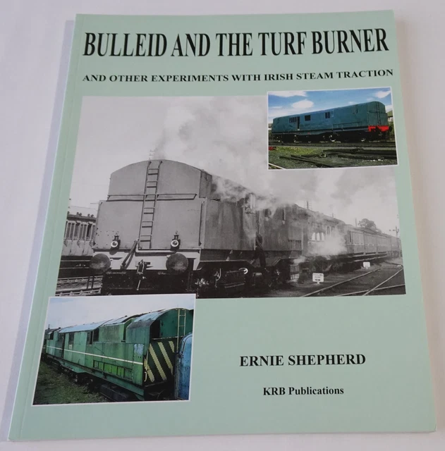 BULLEID AND THE Turf Burner: and Other Experiments With Irish Steam ...