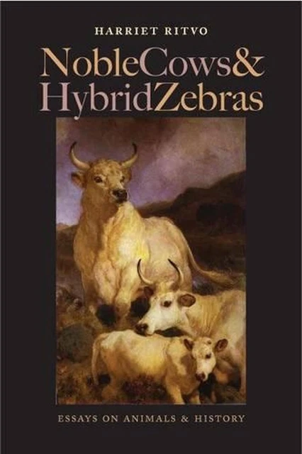 VACHES NOBLES ET zèbres hybrides : essais sur les animaux et l'histoire ...