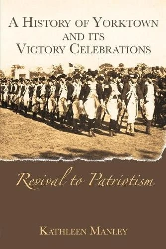 KATHLEEN MANLEY A History of Yorktown and its Victory Celebrations ...