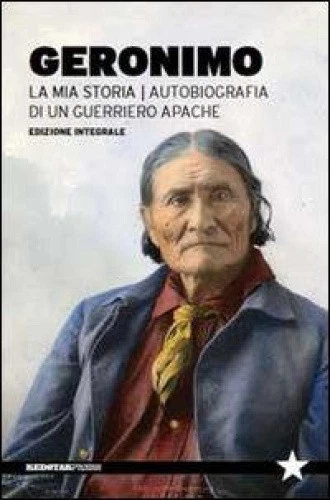 LA MIA STORIA. Autobiografia di un guerriero apache [Italian] by ...
