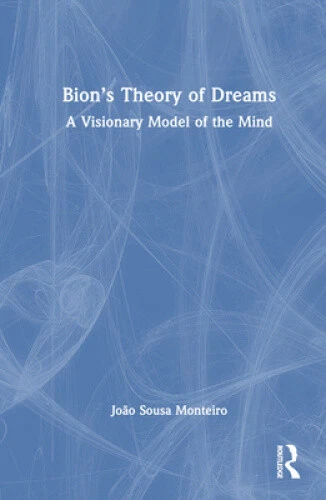 BION’S THEORY OF Dreams: A Visionary Model of the Mind by João Sousa ...