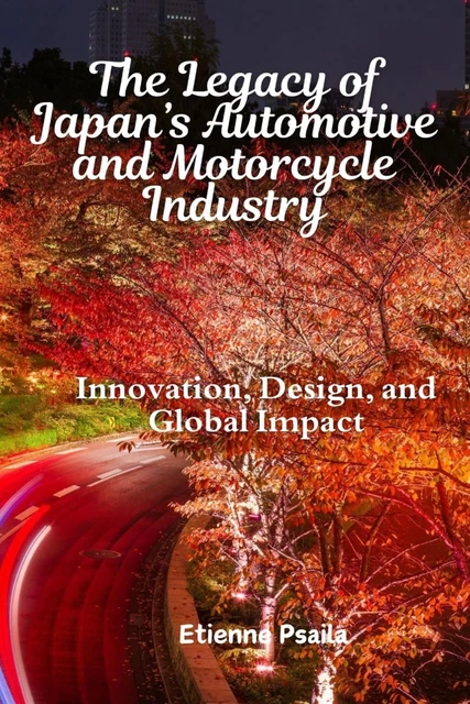 ETIENNE PSAILA THE Legacy of Japan's Automotive and Motorcycle Industry ...
