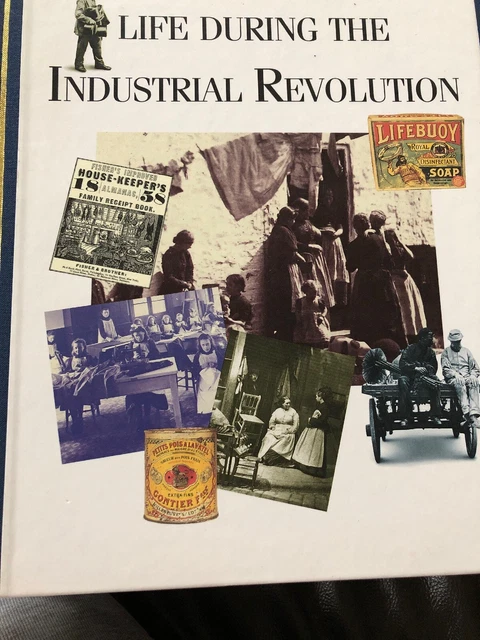 LIFE DURING THE Industrial Revolution: How People Lived and Worked in ...