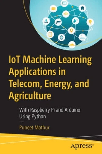IOT MACHINE LEARNING Applications in Telecom, Energy, and Agriculture ...