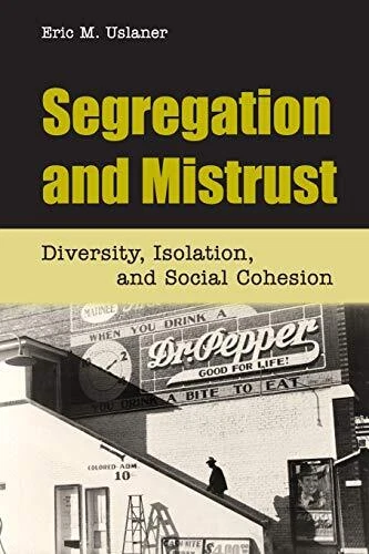 SEGREGATION AND MISTRUST: Diversity, Isolation, and Social Cohesion ...