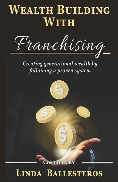 WEALTH BUILDING WITH Franchising: Creating generational wealth by ...