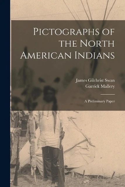 PICTOGRAPHS OF THE North American Indians: A Preliminary Paper by James ...