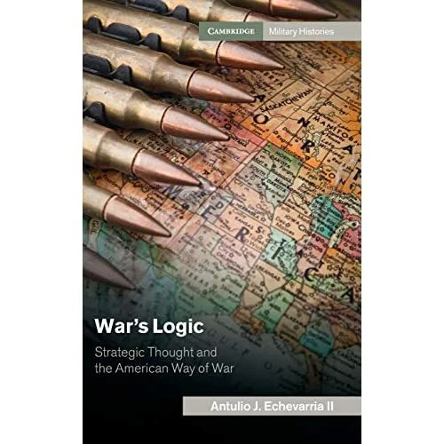 WAR'S LOGIC STRATEGIC Thought American Way War Antulio J. Echevar… 9781107091979 EUR 40,27 ...