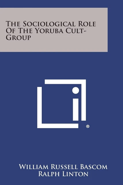 WILLIAM RUSSELL BASCOM The Sociological Role of the Yoruba Cult-Group ...