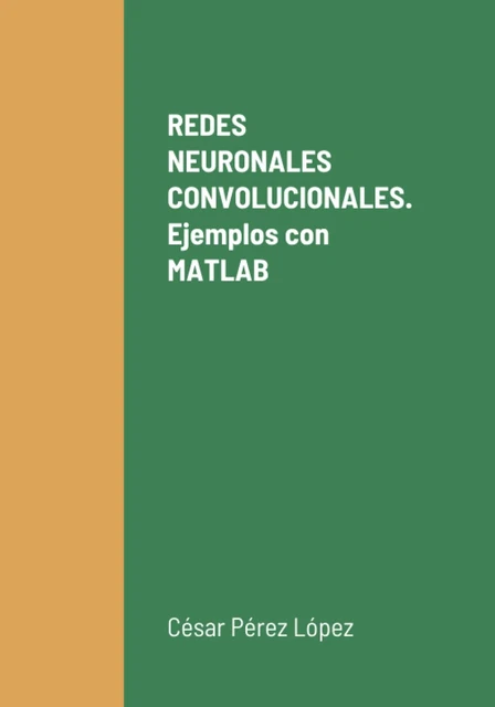 REDES NEURONALES CONVOLUCIONALES. Ejemplos con MATLAB (Spanish Ed $82. ...