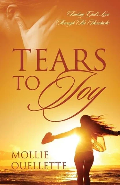 TEARS TO JOY: Finding God's Love Through The Heartache by Mollie ...