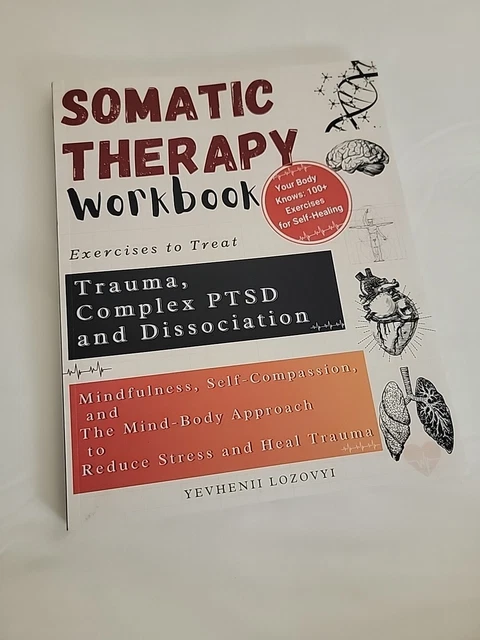 SOMATIC THERAPY WORKBOOK Exercises to Treat Trauma, Complex PTSD and ...
