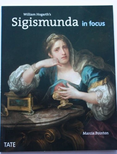 WILLIAM HOGARTH'S SIGISMUNDA In Focus by Pointon, Marcia Book The Cheap ...