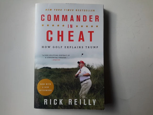 COMMANDER IN CHEAT: How Golf Explains Trump by Reilly, Rick £5.77 ...