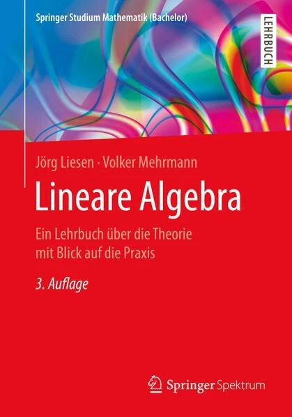 LINEARE ALGEBRA: EIN Lehrbuch über die Theorie mit Blick auf die Praxis ...