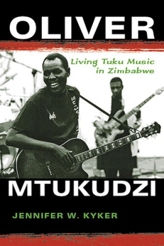 OLIVER MTUKUDZI: LIVING Tuku Music in Zimbabwe (African Expressive ...