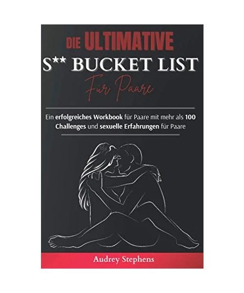 DIE ULTIMATIVE S**-BUCKET-LIST für Paare: Ein erfolgreiches Workbook ...
