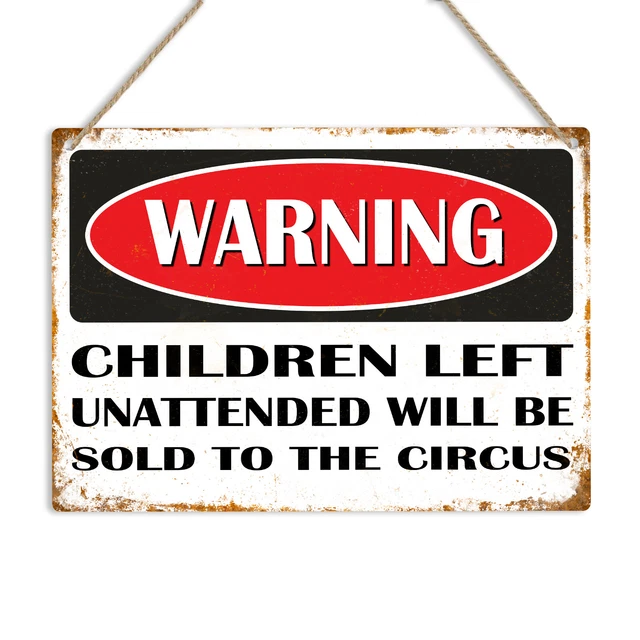 WARNING CHILDREN UNATTENDED SOLD TO THE CIRCUS Metal Sign Plaque Funny ...