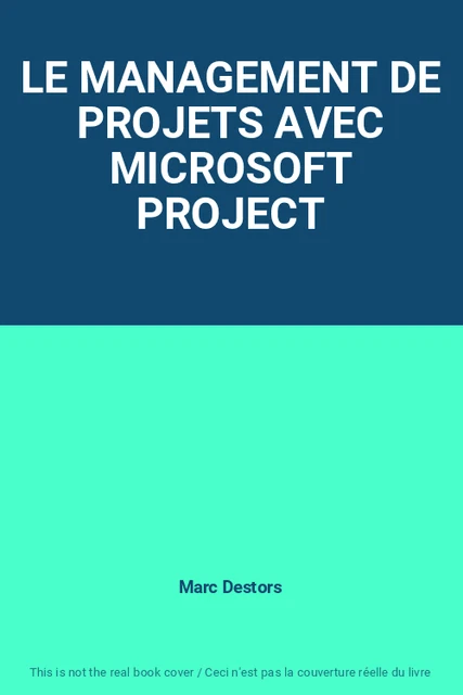 LE MANAGEMENT DE PROJETS AVEC MICROSOFT PROJECT, Marc Destors EUR 54,99 ...