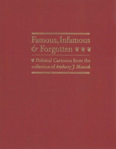 FAMOUS, INFAMOUS, AND Forgotten Political Cartoons from the Col ...