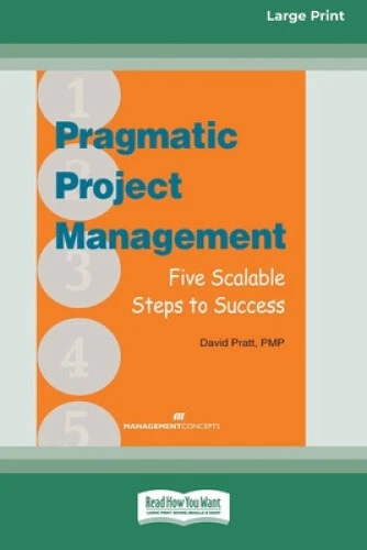 PRAGMATIC PROJECT MANAGEMENT: Five Scalable Steps to Success [Large ...