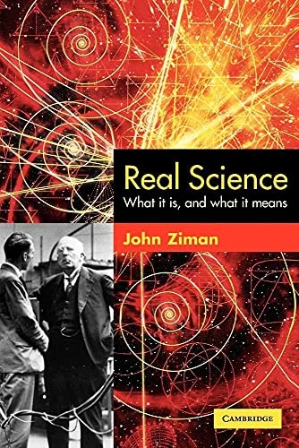 REAL SCIENCE: WHAT it Is and What it Means John Ziman New Book ...