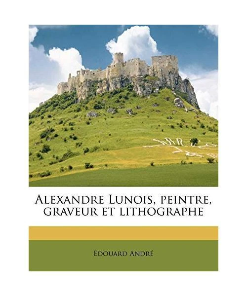 ALEXANDRE LUNOIS, PEINTRE, Graveur Et Lithographe, Edouard Andre EUR 21 ...
