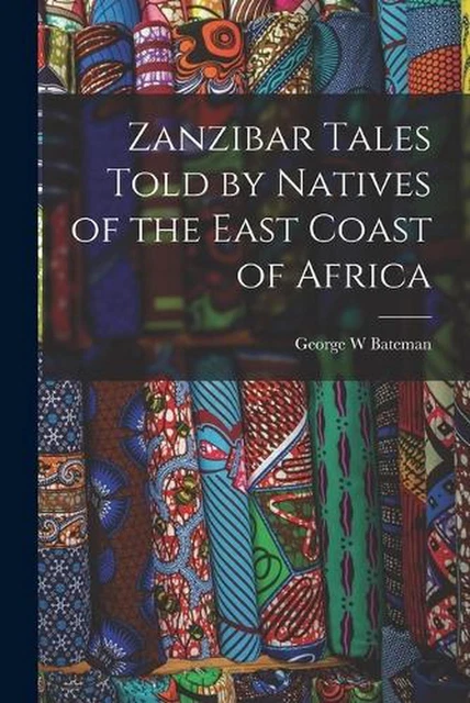 ZANZIBAR TALES TOLD by Natives of the East Coast of Africa by George W ...