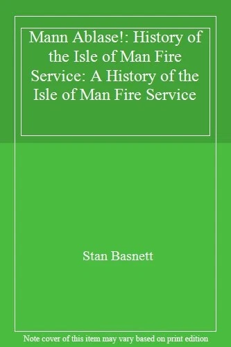 MANN ABLASE!: HISTORY of the Isle of Man Fire Service: A History £3.65 ...