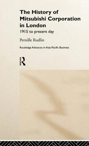 THE HISTORY OF Mitsubishi Corporation in London (Routledge Advances in ...