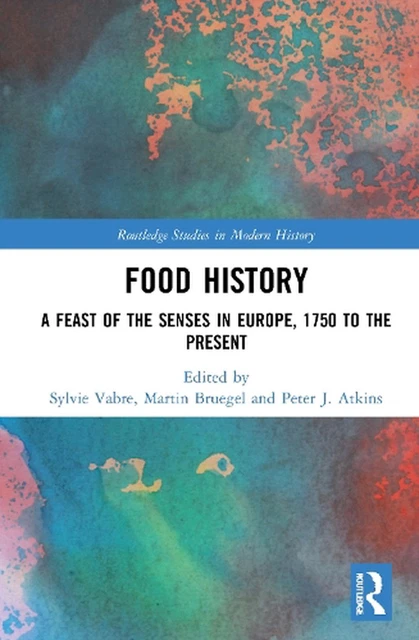 FOOD HISTORY: A Feast of the Senses in Europe, 1750 to the Present by ...