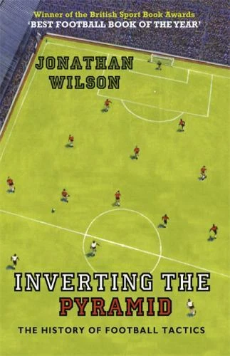 INVERTING THE PYRAMID: The History of Football Tactics by Wilson ...