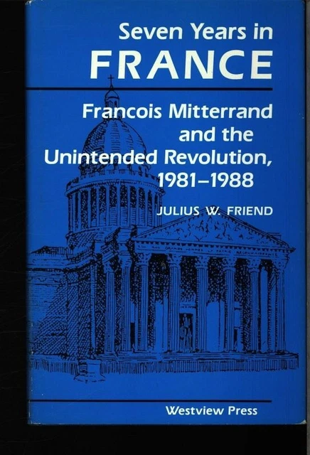 SEVEN YEARS IN France. François Mitterrand and the unintended ...