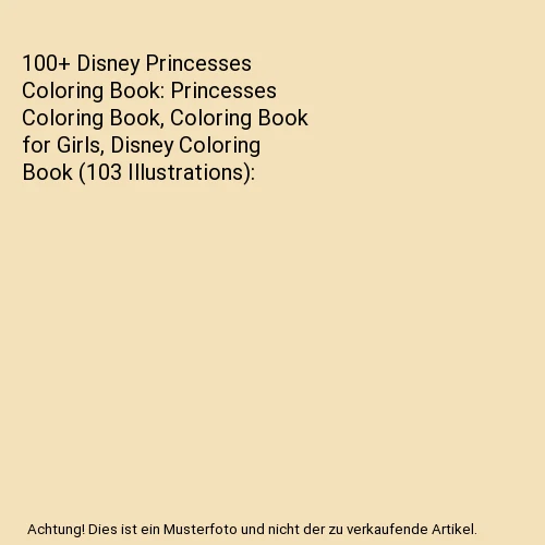 100+ DISNEY PRINCESSES Coloring Book: Princesses Coloring Book ...