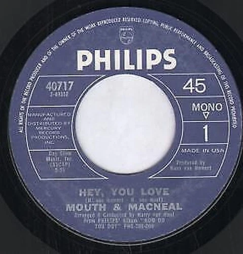 MOUTH AND MACNEAL Hey You Love 7" vinyl USA Philips 1971 B/w why did ...