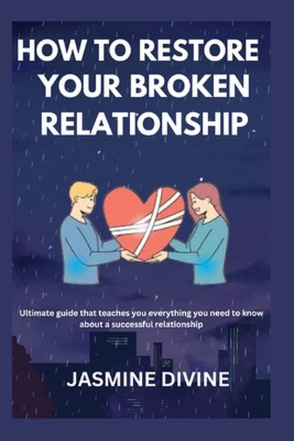 HOW TO RESTORE Your Broken Relationship: Ultimate guide that teaches ...