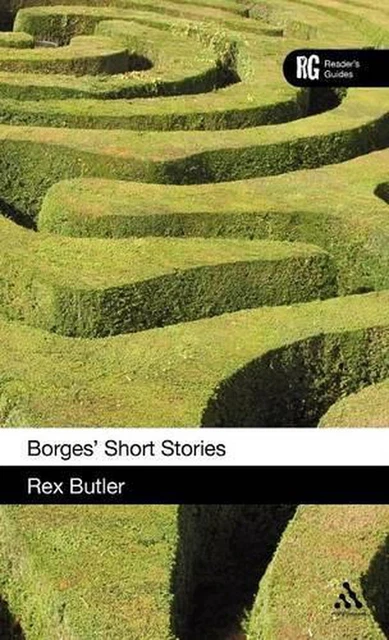 HISTOIRES COURTES DE Borges : guide du lecteur par le Dr Rex Butler ...