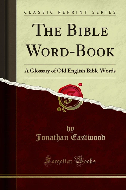THE BIBLE WORD-BOOK: A Glossary of Old English Bible Words (Classic ...