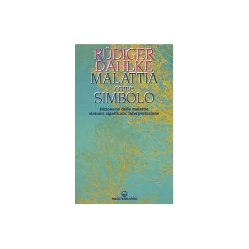MALATTIA COME SIMBOLO. Dizionario delle malattie. Sintomi, significato ...