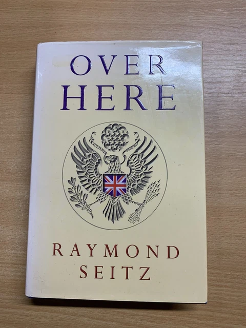 1998 RAYMOND SEITZ " Over Here " US Ambassador En GB Grand Livre ...