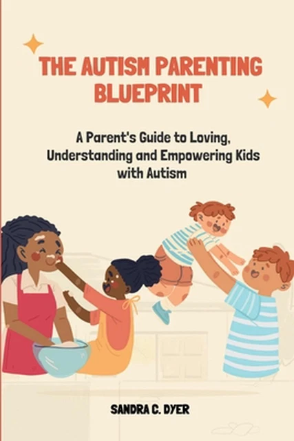 THE AUTISM PARENTING Blueprint: A Parent's Guide to Loving ...