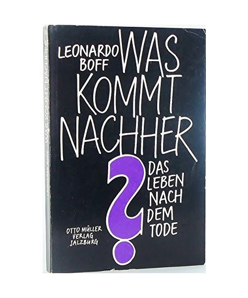 WAS KOMMT NACHHER?: Das Leben nach dem Tode., Boff, Leonardo EUR 5,69 ... WAS KOMMT NACHHER?: Das Leben nach dem Tode., Boff, Leonardo EUR 5,69 ...