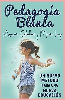 PEDAGOGIA BLANCA: UN nuevo método para una nueva educ... | Livre | état très bon EUR 12,11 ...