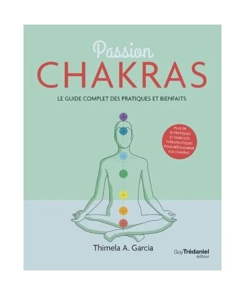 PASSION CHAKRAS: LE guide complet des pratiques et bienfaits, Garcia ...
