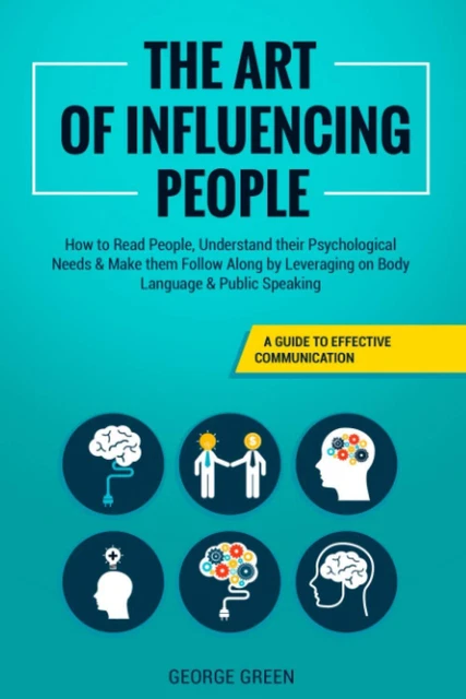 THE ART OF Influencing People: A Guide to Effective Communication - How ...