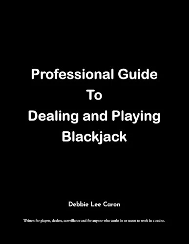DEBBIE LEE CARON Professional Guide To Dealing and Playing Blackjack ...